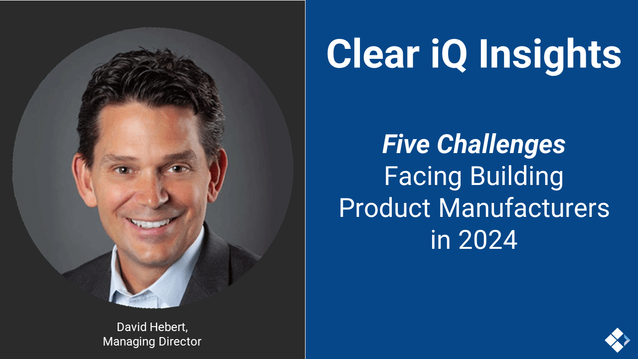 5 Challenges Facing Building Products Manufacturers in 2024 - Clear iQ